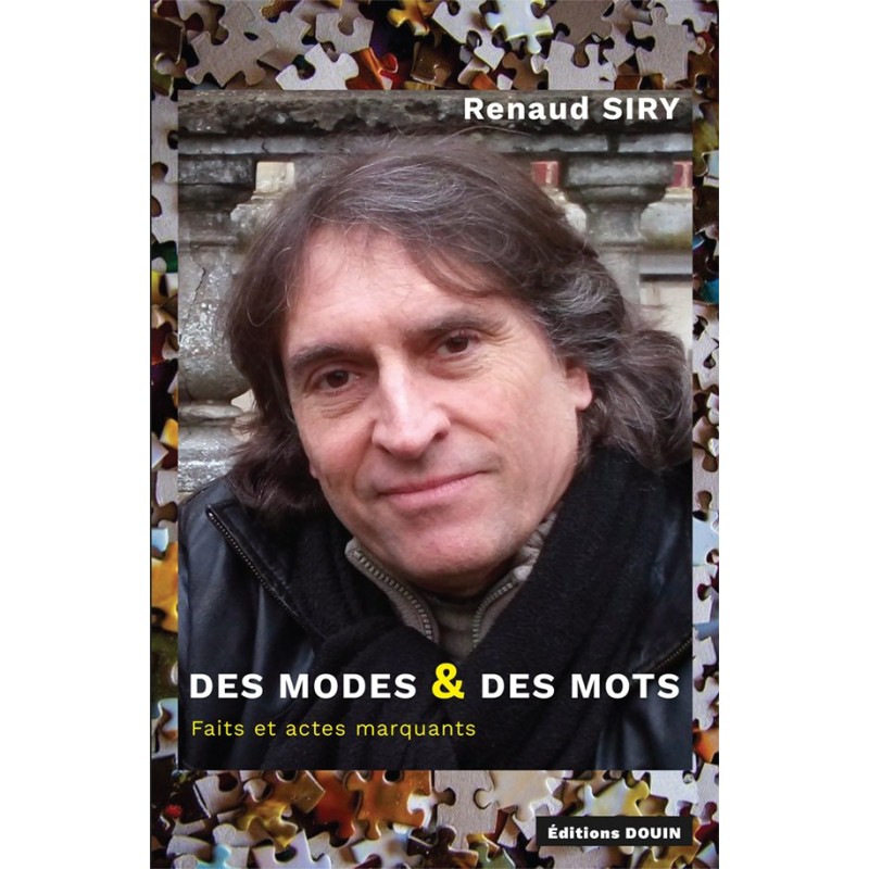 Renaud Siry - Des modes & des mots. Faits et actes marquants