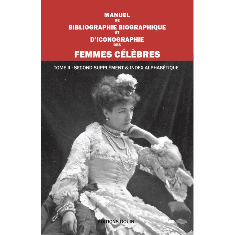 Manuel de bibliographie biographique et d'iconographie des femmes célèbres